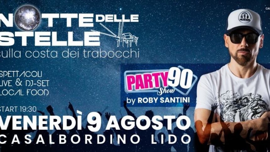“Notte delle Stelle”: a Casalbordino party anni 90 con Roby Santini ...